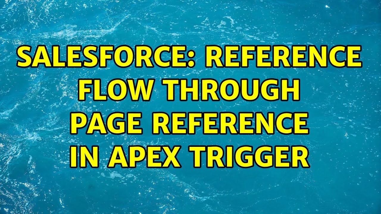 Salesforce Reference Flow Through Page Reference In Apex Trigger Youtube 5589