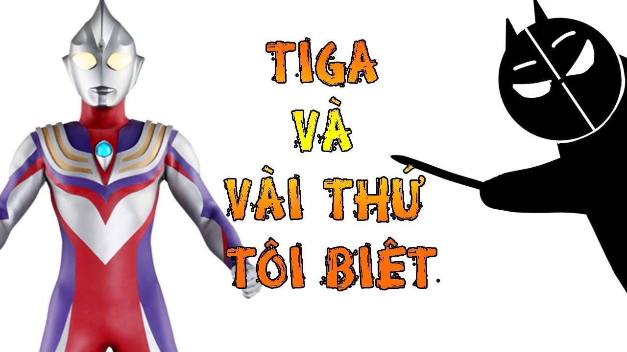 Ultraman Tiga và những thứ tôi biết - YouTube