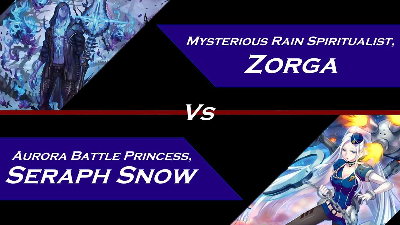 Mysterious Rain Spiritualist, Zorga vs Aurora Battle Princess, Seraph ...