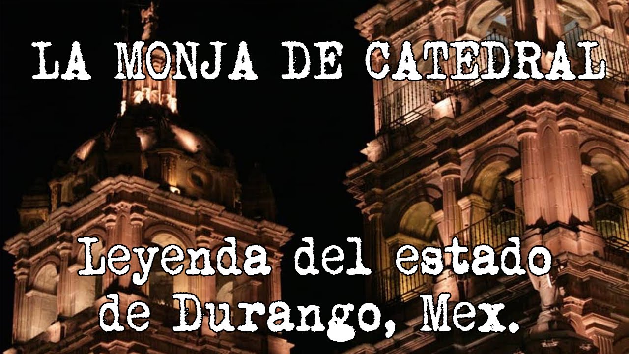 LA MONJA DE CATEDRAL (Leyenda del estado de Durango) - YouTube