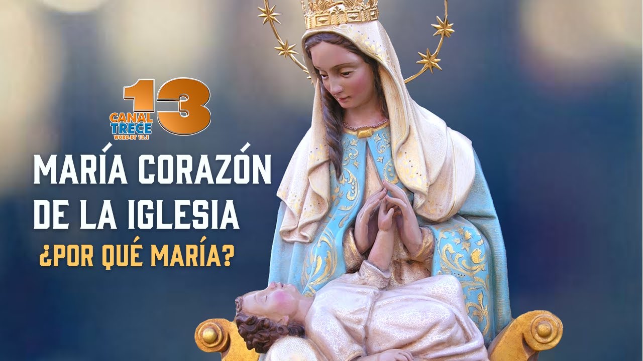 MARIA CORAZON DE LA IGLESIA - ¿ POR QUÉ MARÍA ? - YouTube
