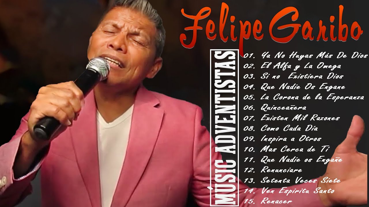 Lista de las Mejores Canciones de Éxito de Felipe Garibo🙏 Adventistas ...