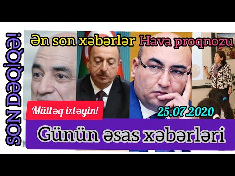 SON DƏQİQƏ! GÜNÜN ƏSAS XƏBƏRLƏRİ 25.07.2020 MƏKTƏBLƏR SENTYABRIN 15 .... ƏN SON XƏBƏRLƏR