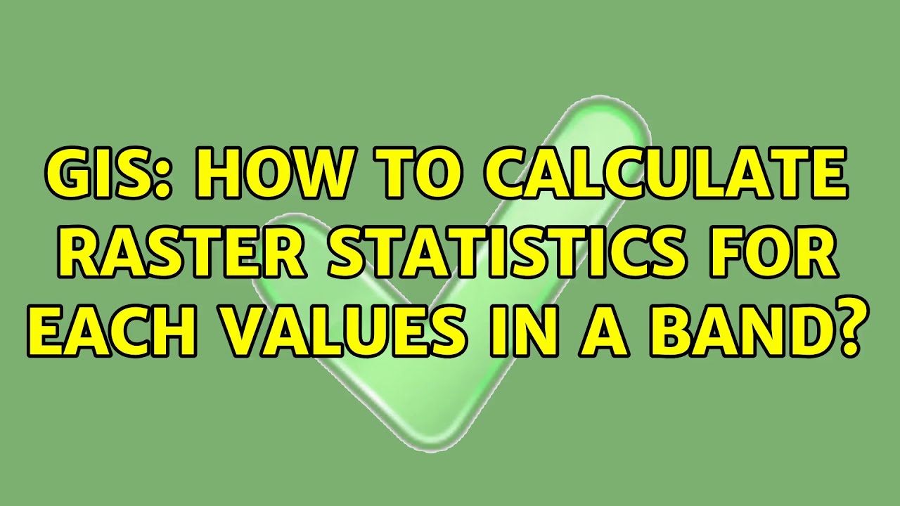 GIS: How to calculate raster statistics for each values in a band? (3 ...