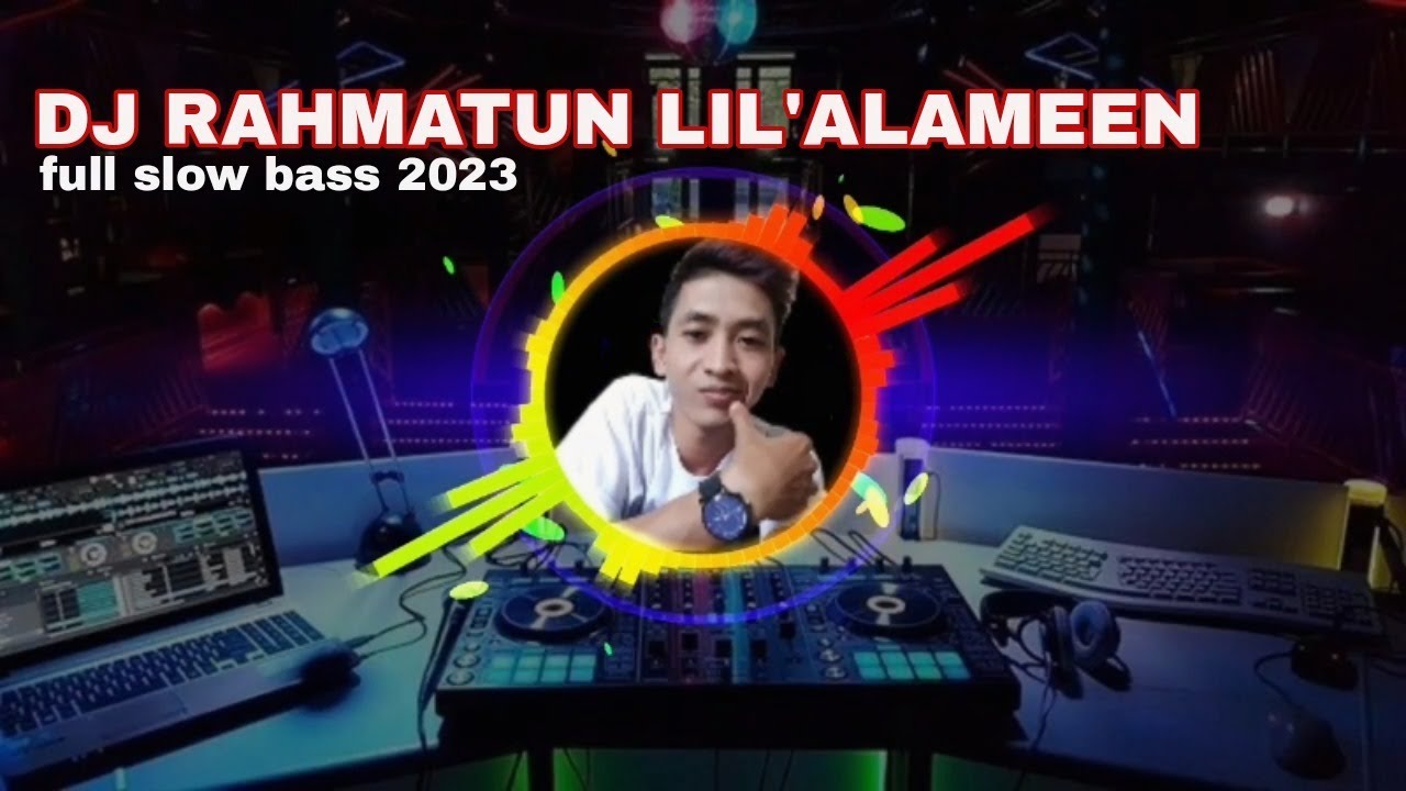 DJ RAHMATUN LIL'ALAMEEN || FULL SLOW BASS 2023 - YouTube