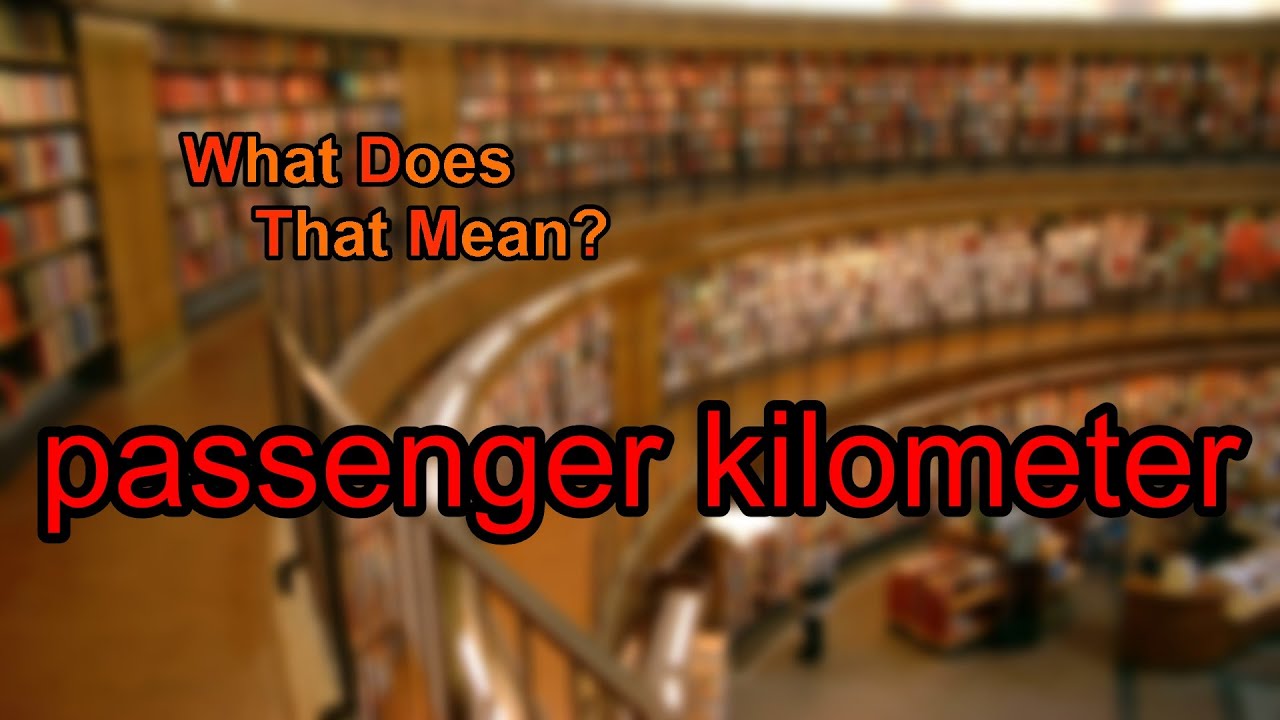 What Does Passenger Kilometer Mean YouTube what-does-passenger-kilometer-mean-youtube