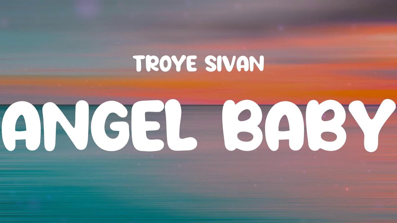 Troye Sivan - Angel Baby (Lyrics) Baby, you're my angel, angel baby ...