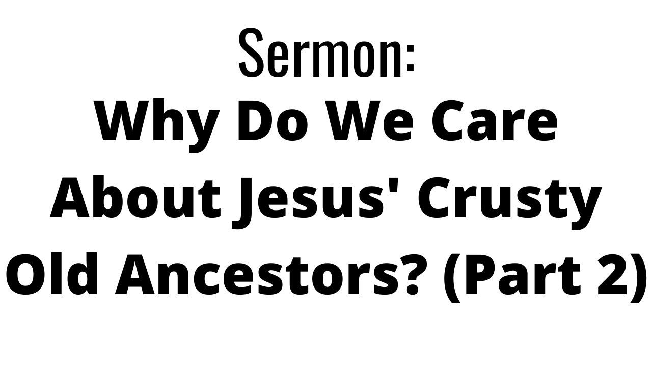 Matthew 1:2-6 - Why Do We Care About Jesus' Crusty Old Ancestors? (Part ...