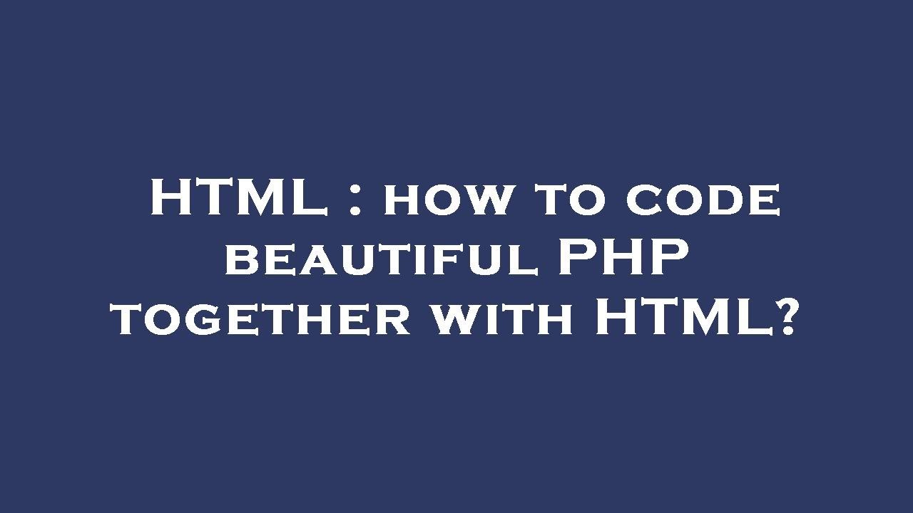 HTML : how to code beautiful PHP together with HTML? - YouTube