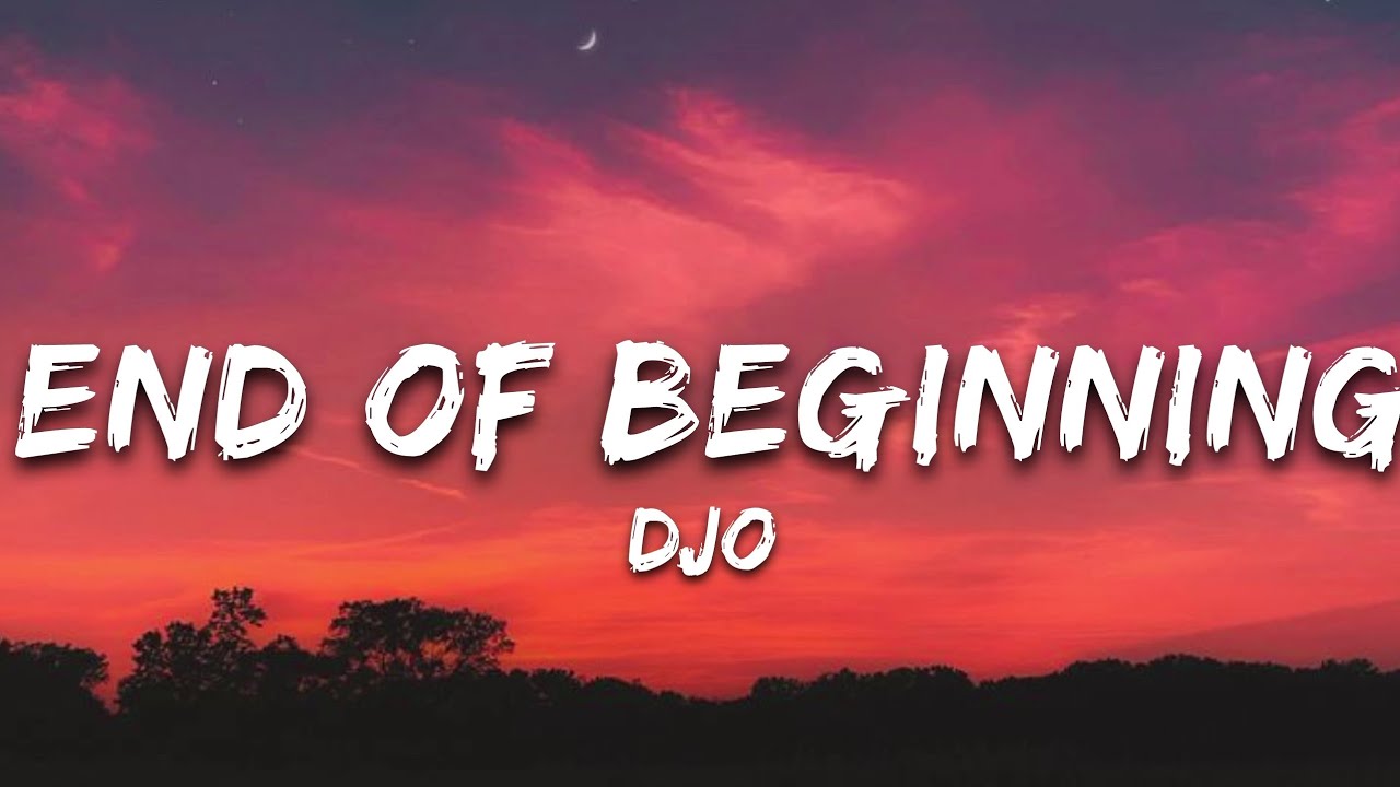 Djo - End of Beginning (Lyrics) - YouTube