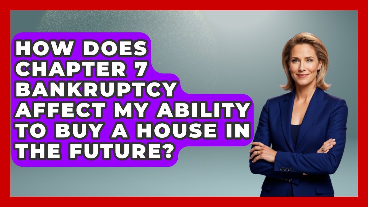 How Does Chapter 7 Bankruptcy Affect My Ability to Buy a House in the Future? - YouTube