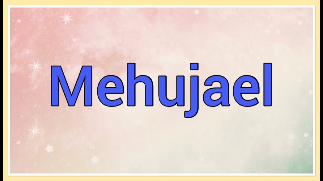 Nombre : Mehujael Significado y versículo bíblico - YouTube