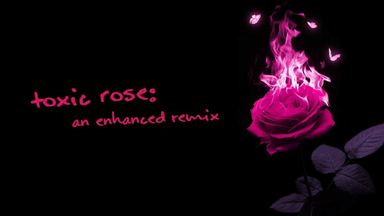 Toxic Rose [Enhanced] - YouTube