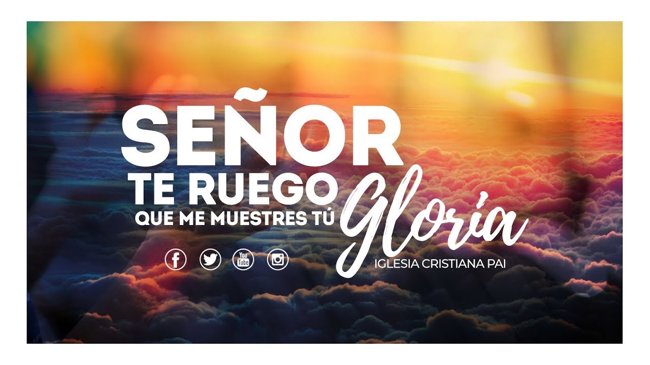 Señor, te ruego que me muestres tu gloria - YouTube