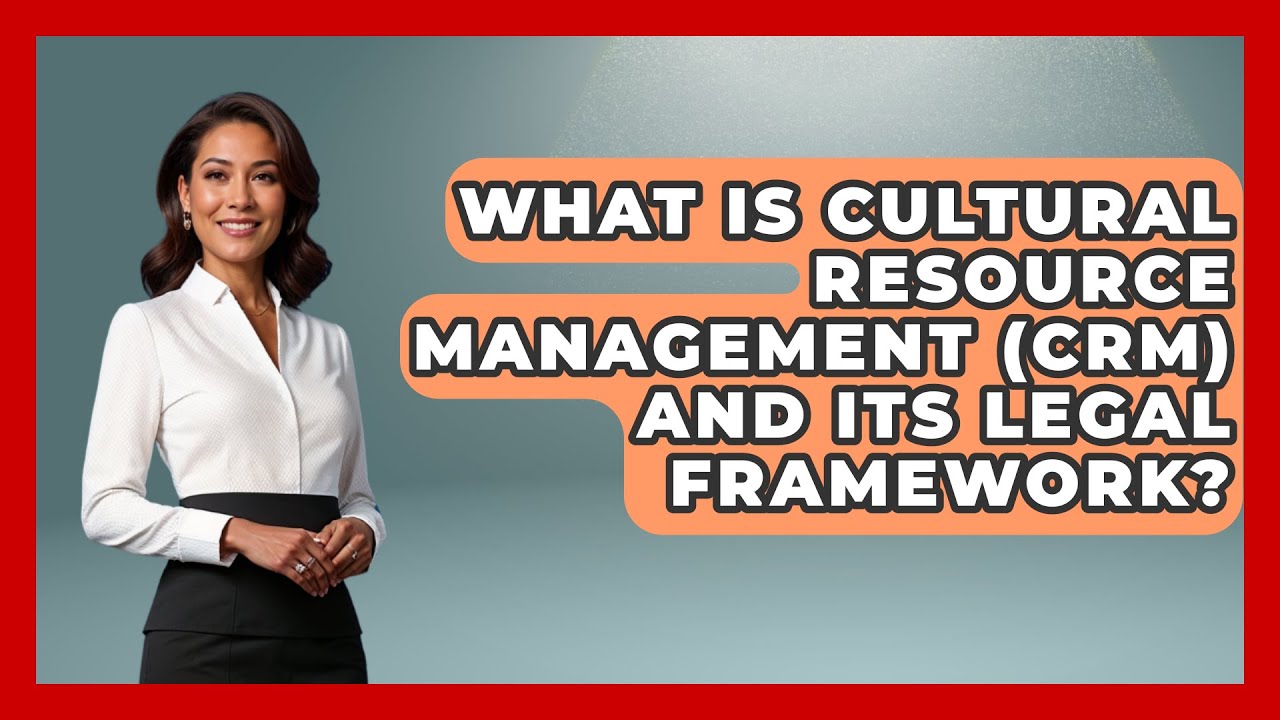 What Is Cultural Resource Management (CRM) And Its Legal Framework ...