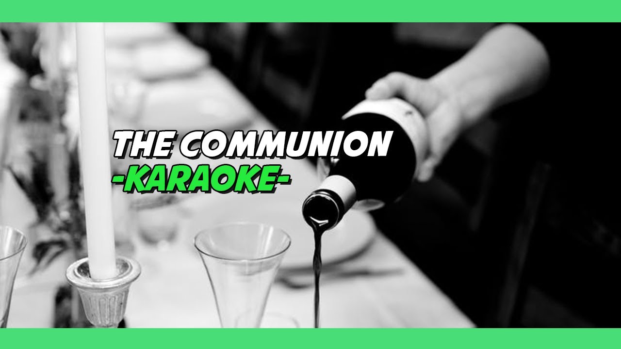 The Communion Karaoke Version | Male Version | - YouTube