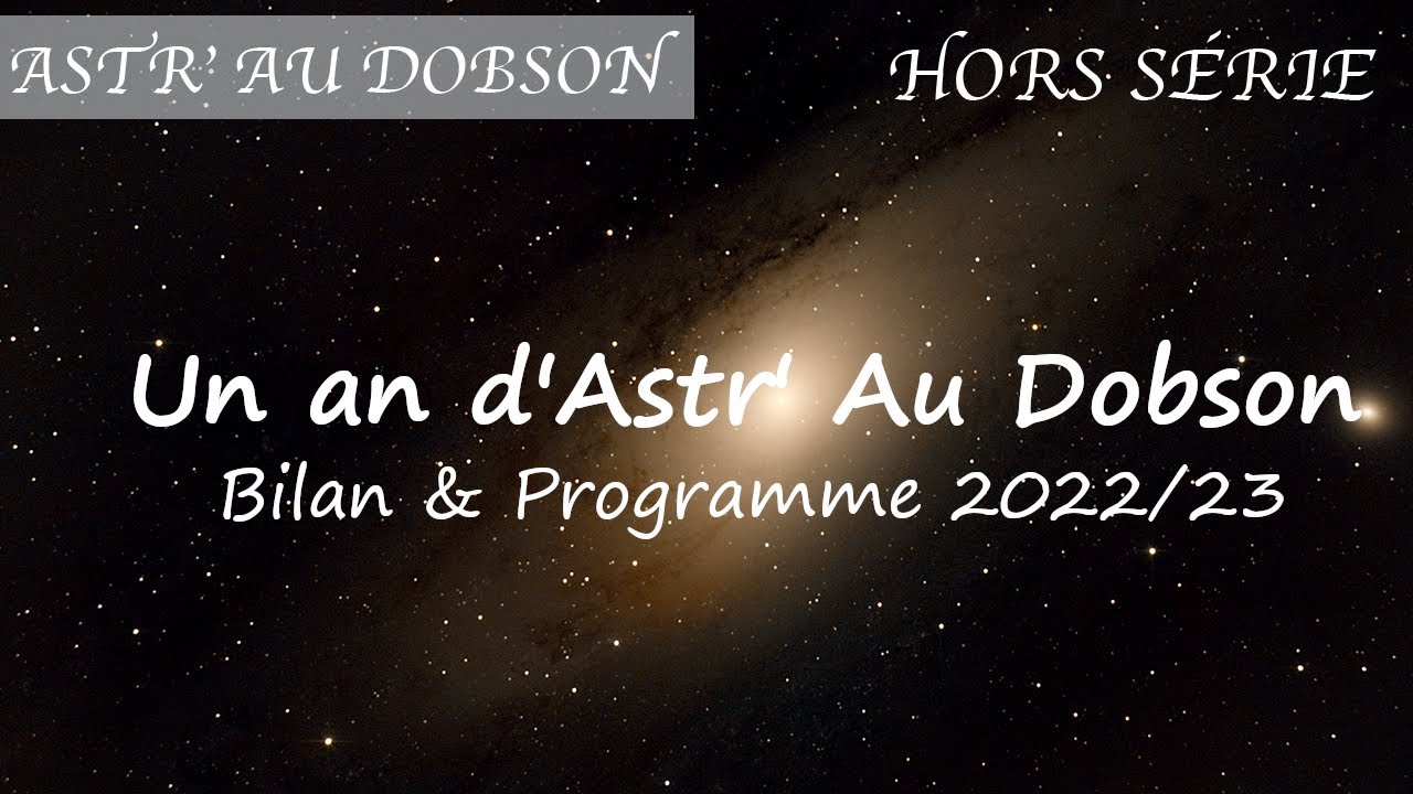 Astr' au dobson : Un an de la chaîne - Bilan et programme 2022-23 - YouTube
