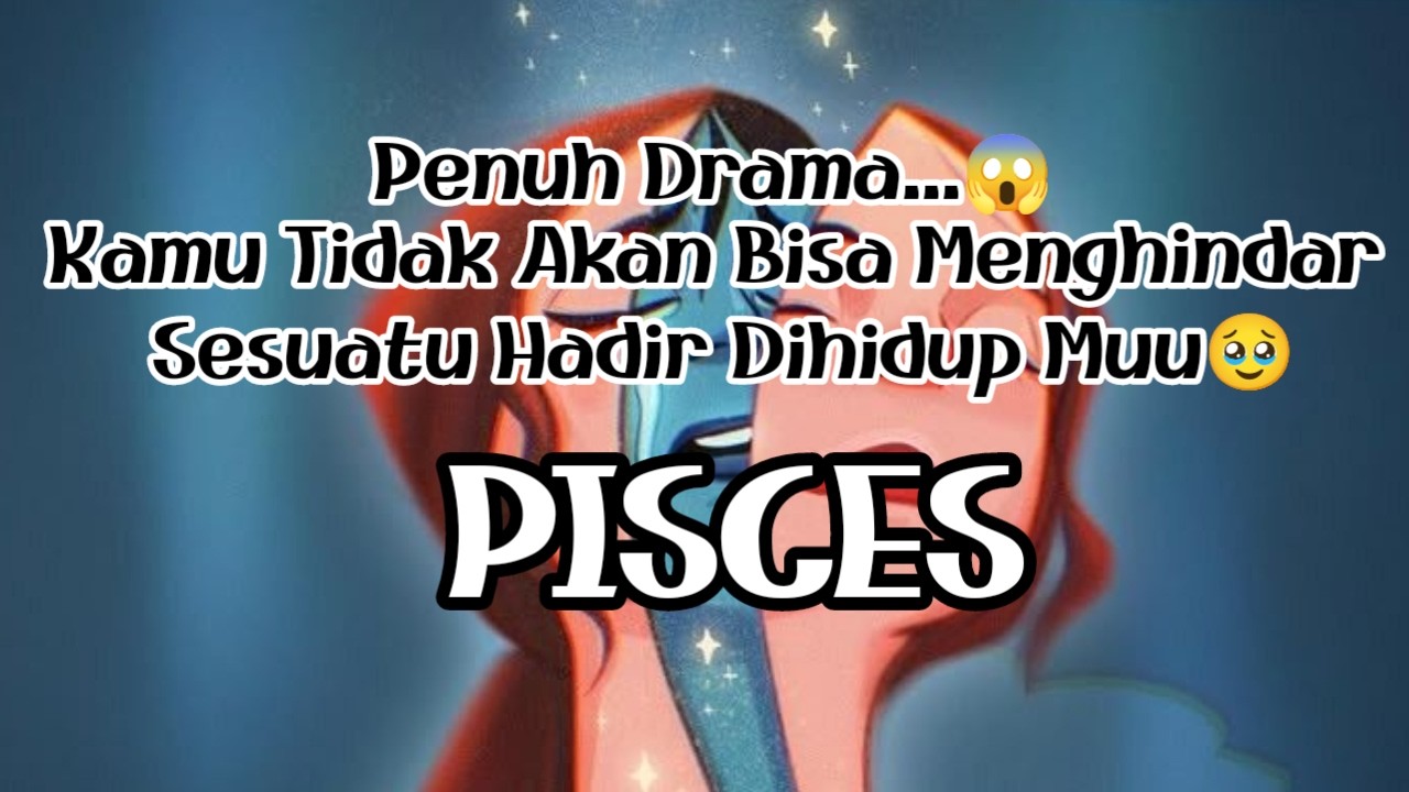 😯Pisces😯Penuh Drama...😱 Kamu Tidak Akan Bisa Menghindar Sesuatu Hadir ...