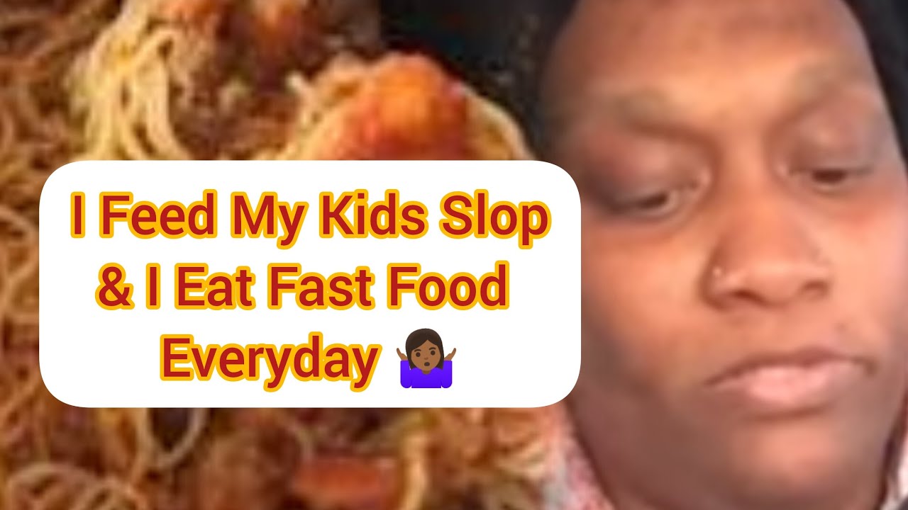 I Feed My Kids Slop Food I Eat Fast Food Everyday I Don't Care That I ...