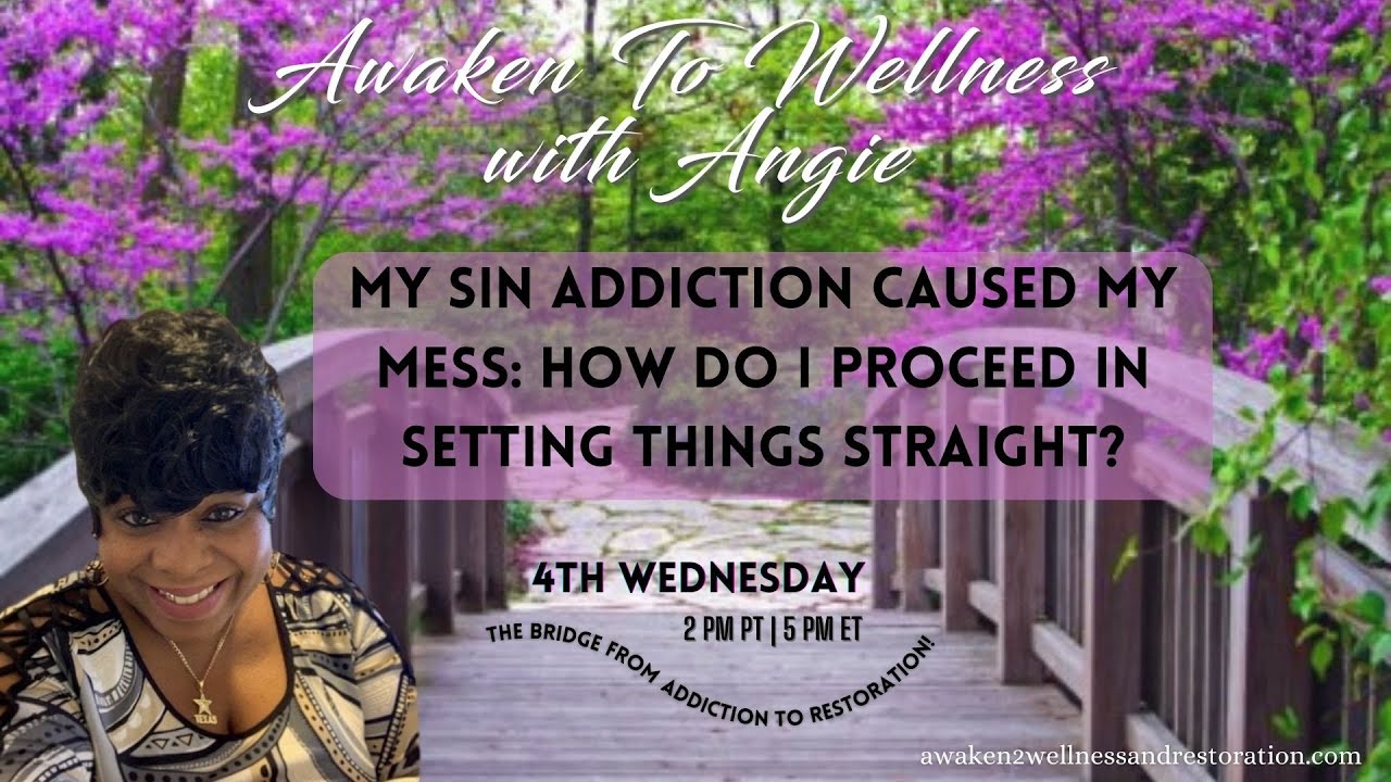 My Sin Addiction Caused My Mess: How Do I Proceed? | Awaken To Wellness ...