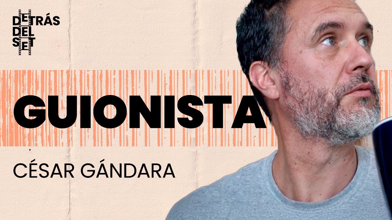 César Gándara: Guionista | El proceso creativo detrás del cine - YouTube