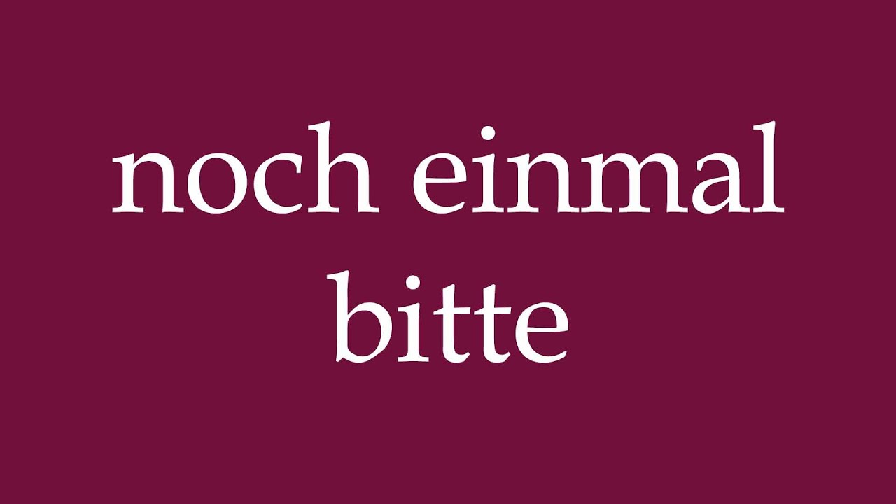 How to Pronounce ''noch einmal bitte'' (again please) Correctly in ...
