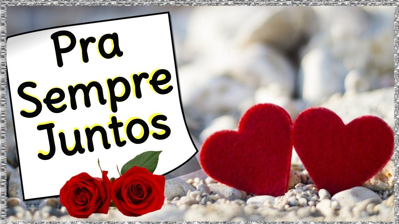 Pra Sempre Juntos 💖 Linda mensagem para compartilhar ️ - YouTube