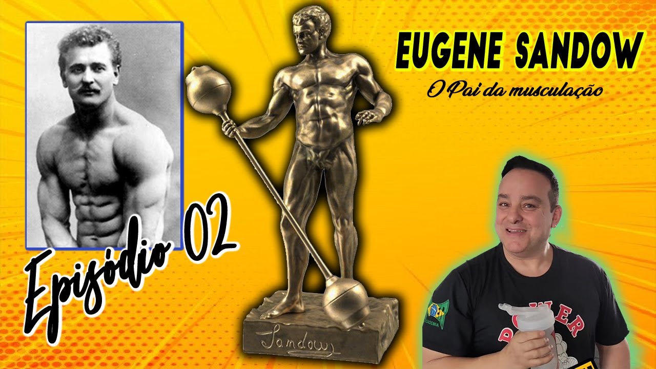 Ep. 02 da POWERFLIX - Eugene Sandow - Pai da Musculação. - YouTube