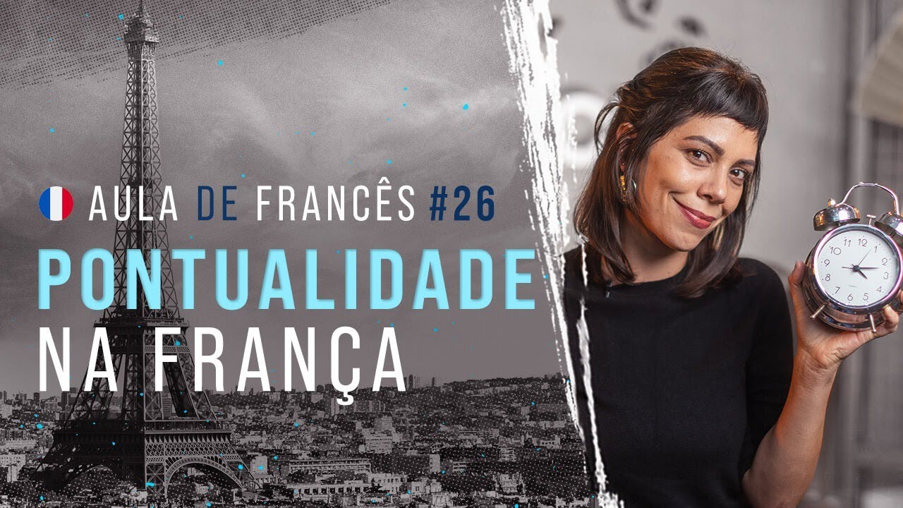 Aula de Francês #26: A pontualidade francesa | Aprenda mais sobre a ...