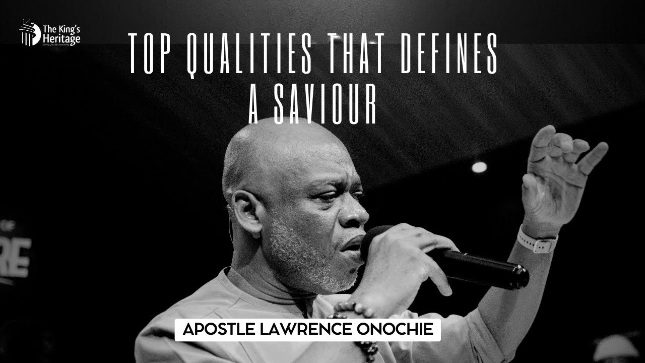 Top Qualities That Defines A Saviour | Apostle Lawrence Onochie | The ...