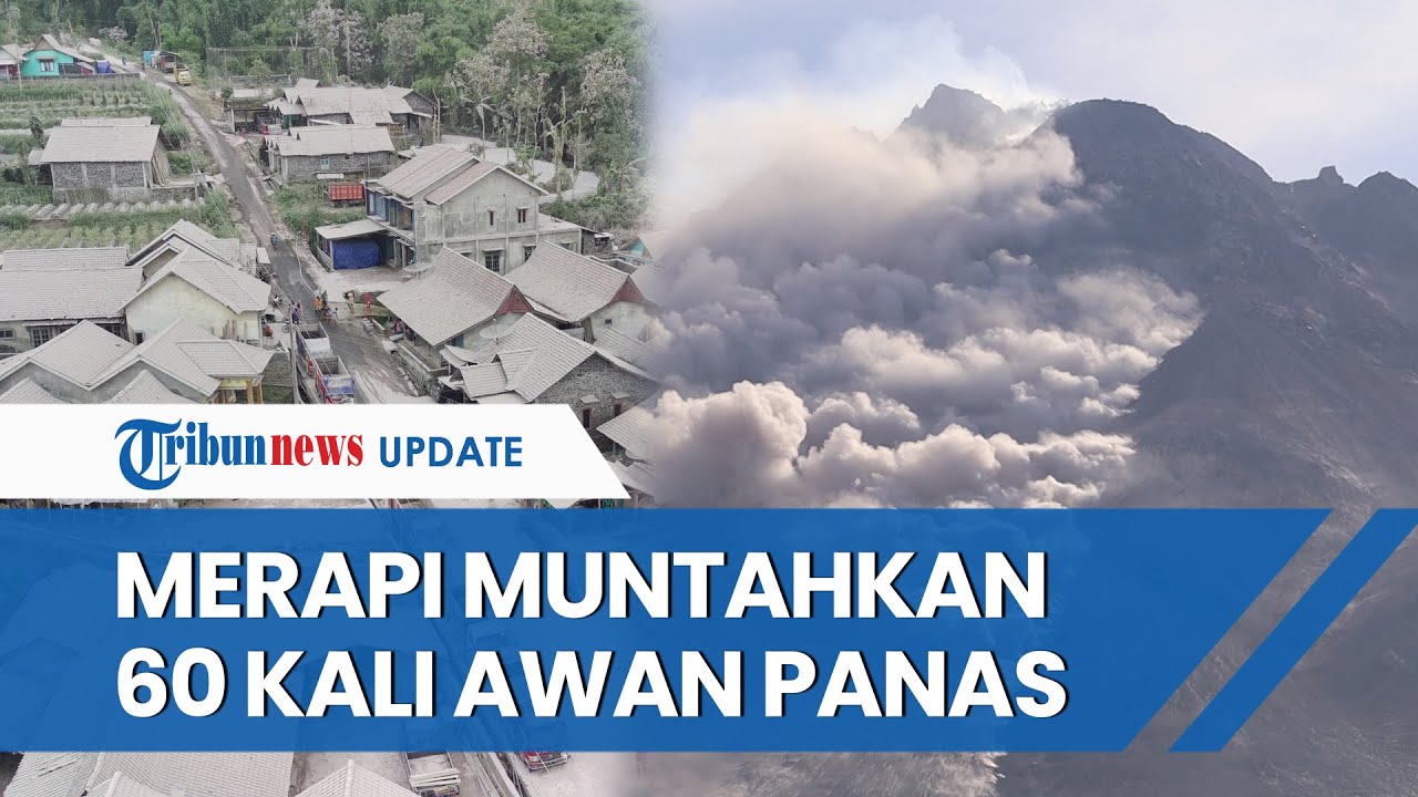 UPDATE Kondisi Gunung Merapi yang Erupsi: 60 Guguran Awan Panas dan ...