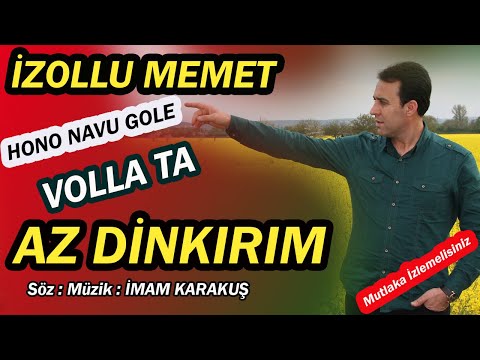 İzollu Memet (Ez Dinkırım)(Hono Navu Gole)(Dabe Dabe Le Rınde)