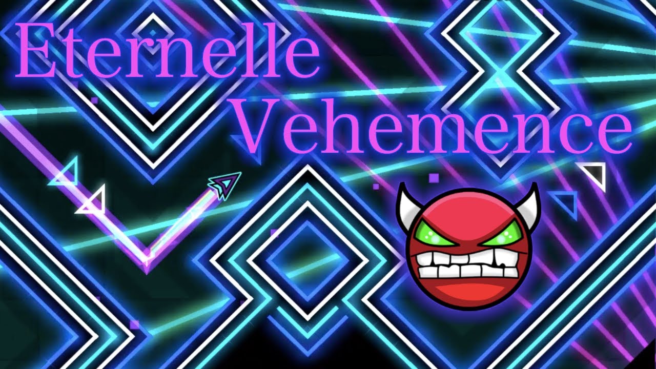 Geometry Dash - Eternelle Vehemence 100% (XXL Hard Demon) - YouTube