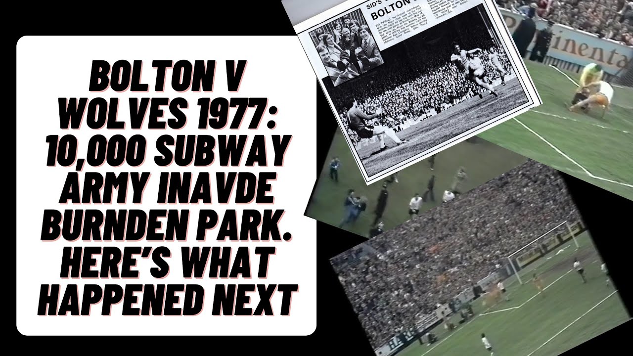 Bolton v Wolves 1977 : 10,000 Subway Army Invade Burnden Park. Here's ...