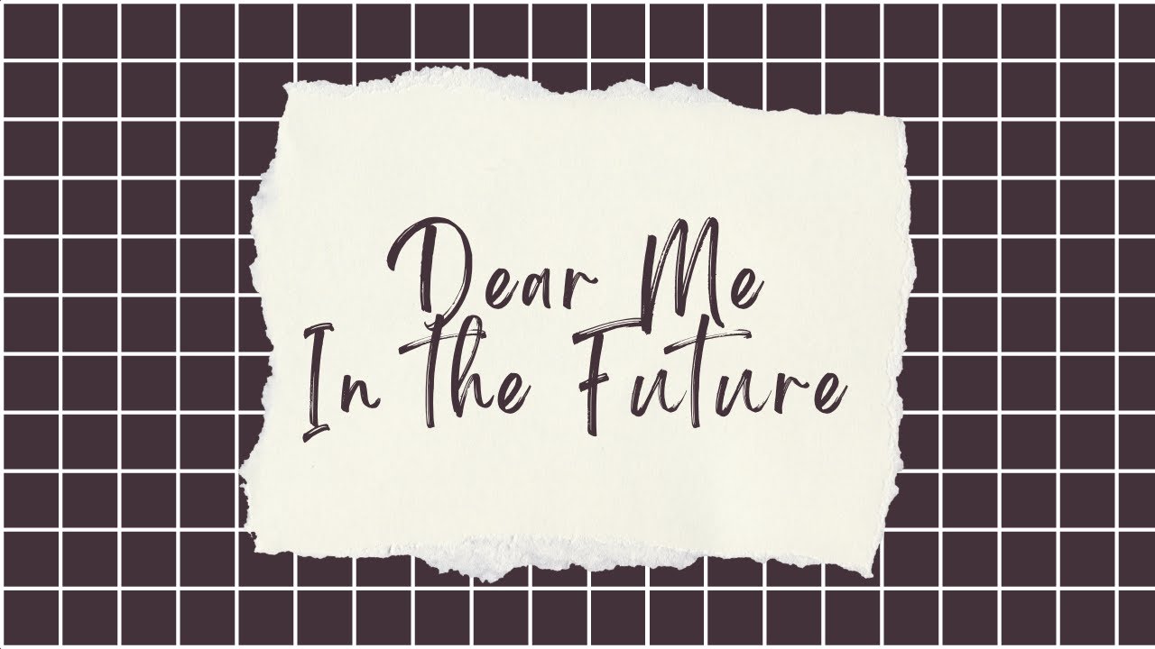 Dear Future Me... - YouTube
