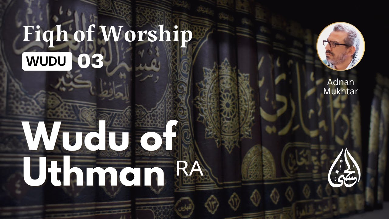 FQ WUDU 03 The hadith of wudu | Fiqh | Adnan Mukhtar - YouTube