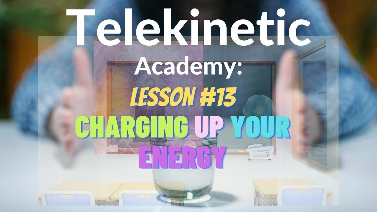 Telekinetic Academy Course Lesson #13 : Charging Up Your Energy - YouTube