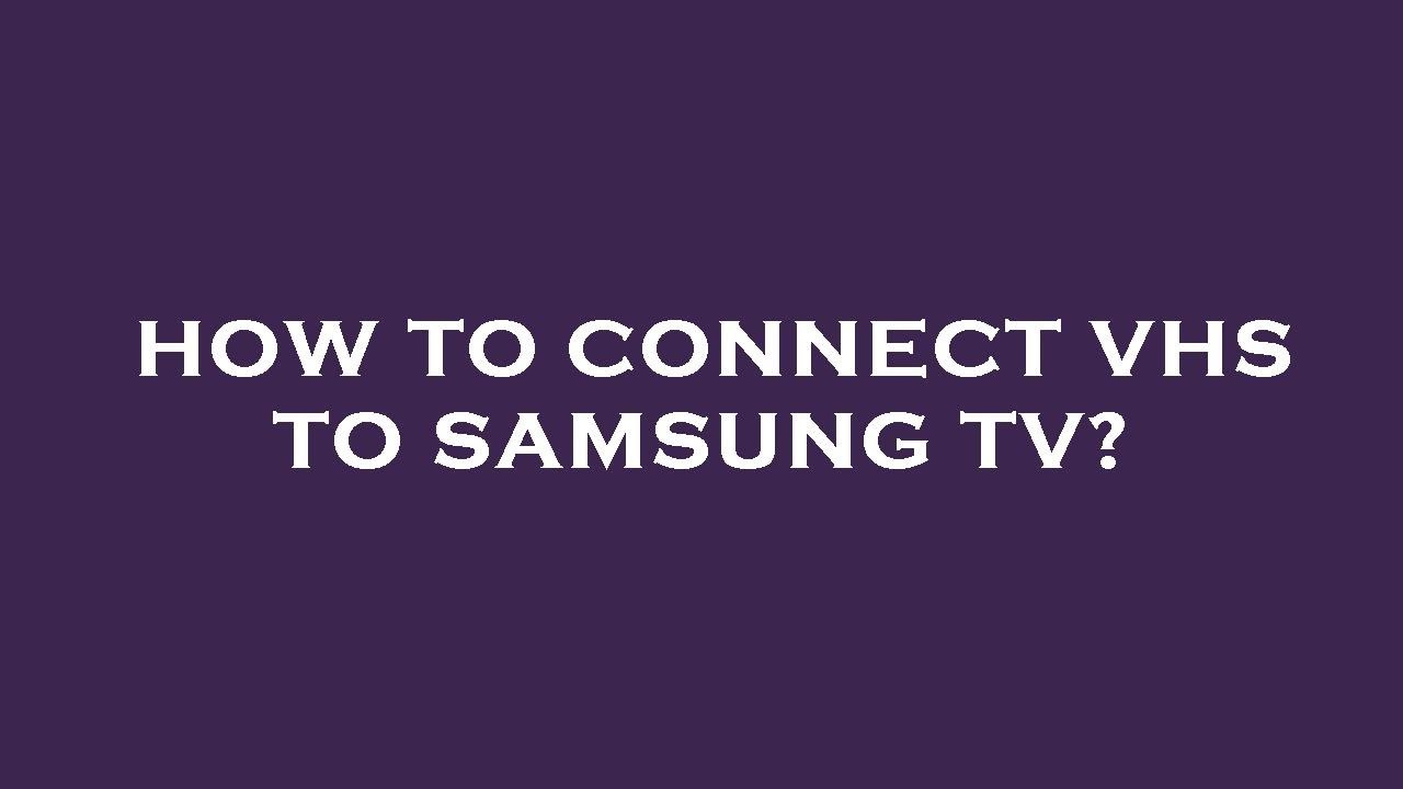 How to connect vhs to samsung tv? - YouTube