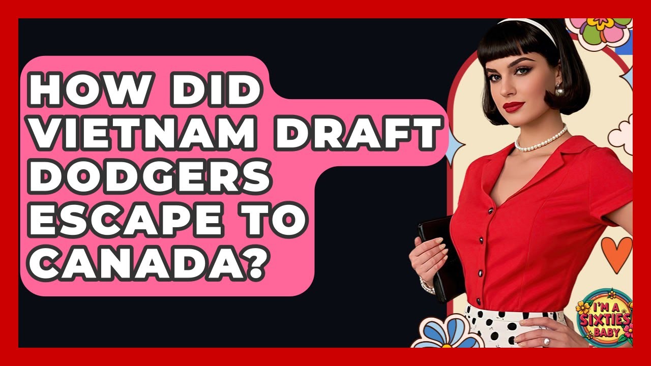 How Did Vietnam Draft Dodgers Escape To Canada? - I'm a 60s Baby - YouTube