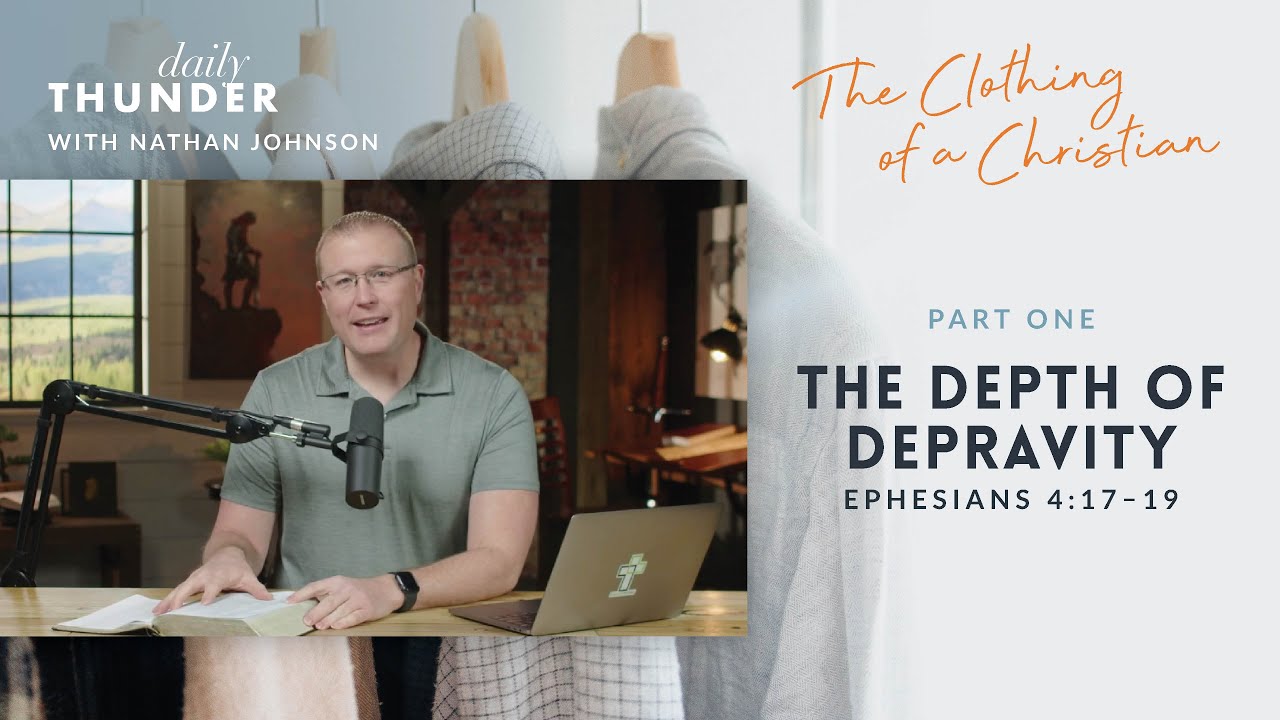 The Depth of Depravity // The Clothing of a Christian 01 (Nathan ...