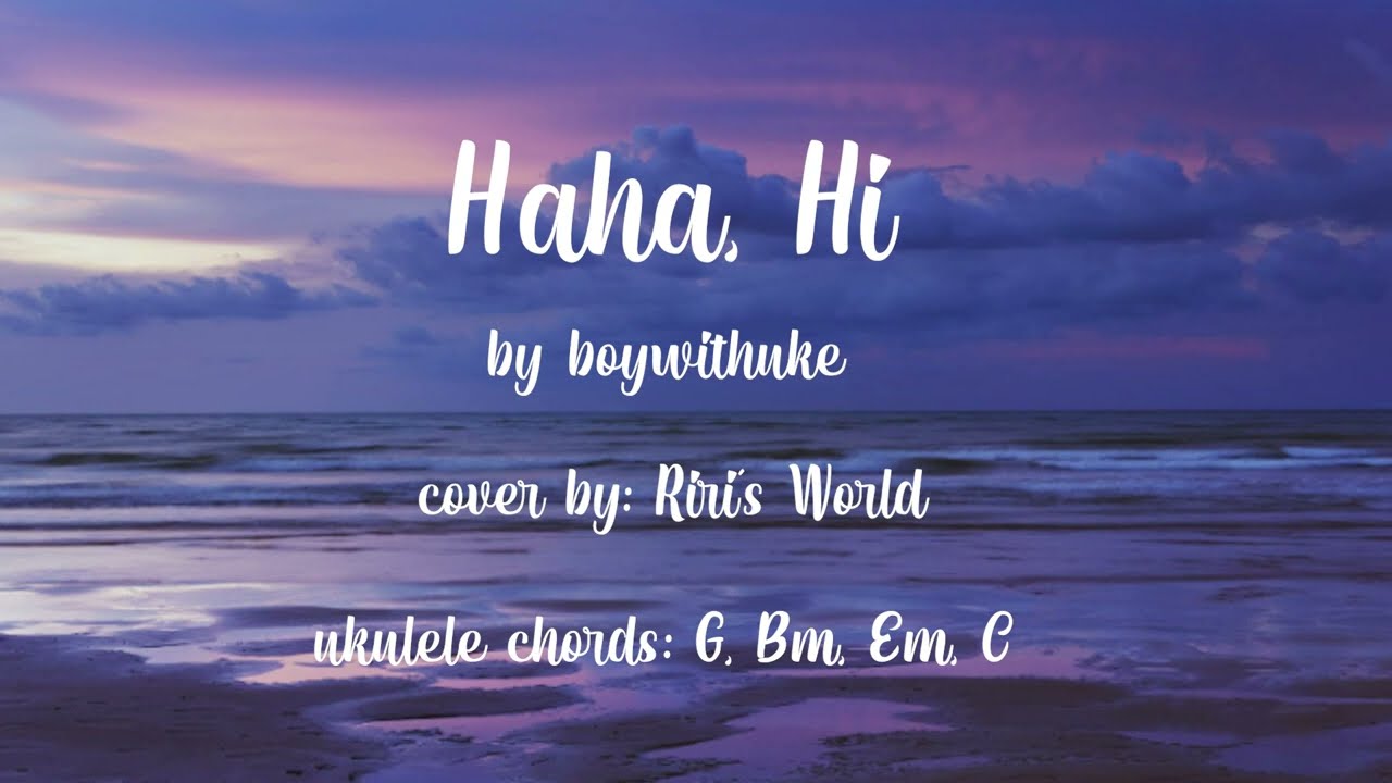 Haha, Hi Boywithuke ukulele cover + lyrics - YouTube