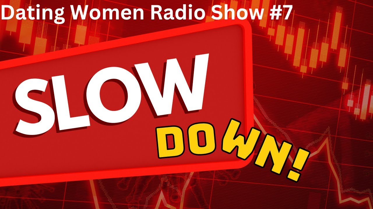 New Relationships...SLOW DOWN: Dating Women Radio Show Episode 7 - YouTube