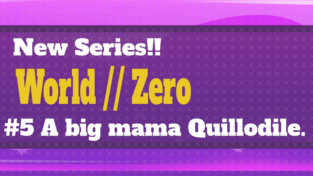 World // Zero Series | #5 A big mama Quillodile. - YouTube
