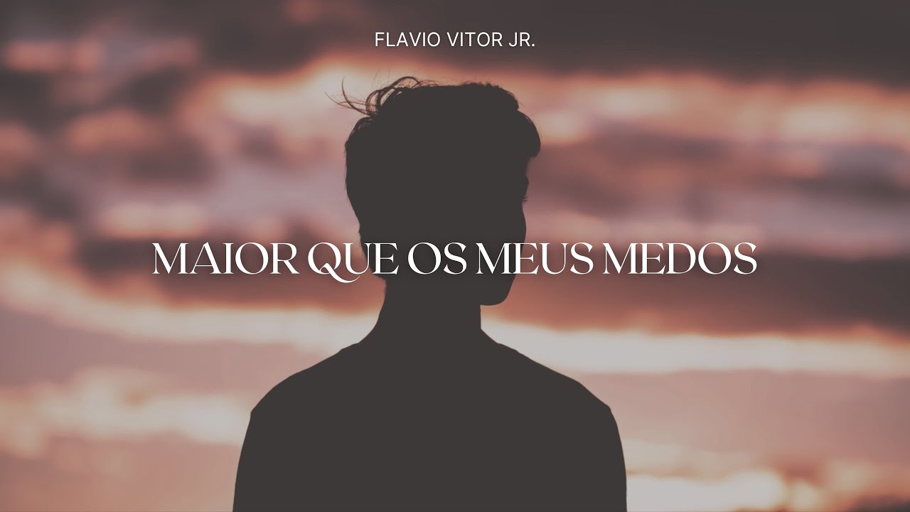 FLAVIO VITOR JR. | MAIOR QUE OS MEUS MEDOS [COM LETRA + LYRIC VIDEO ...