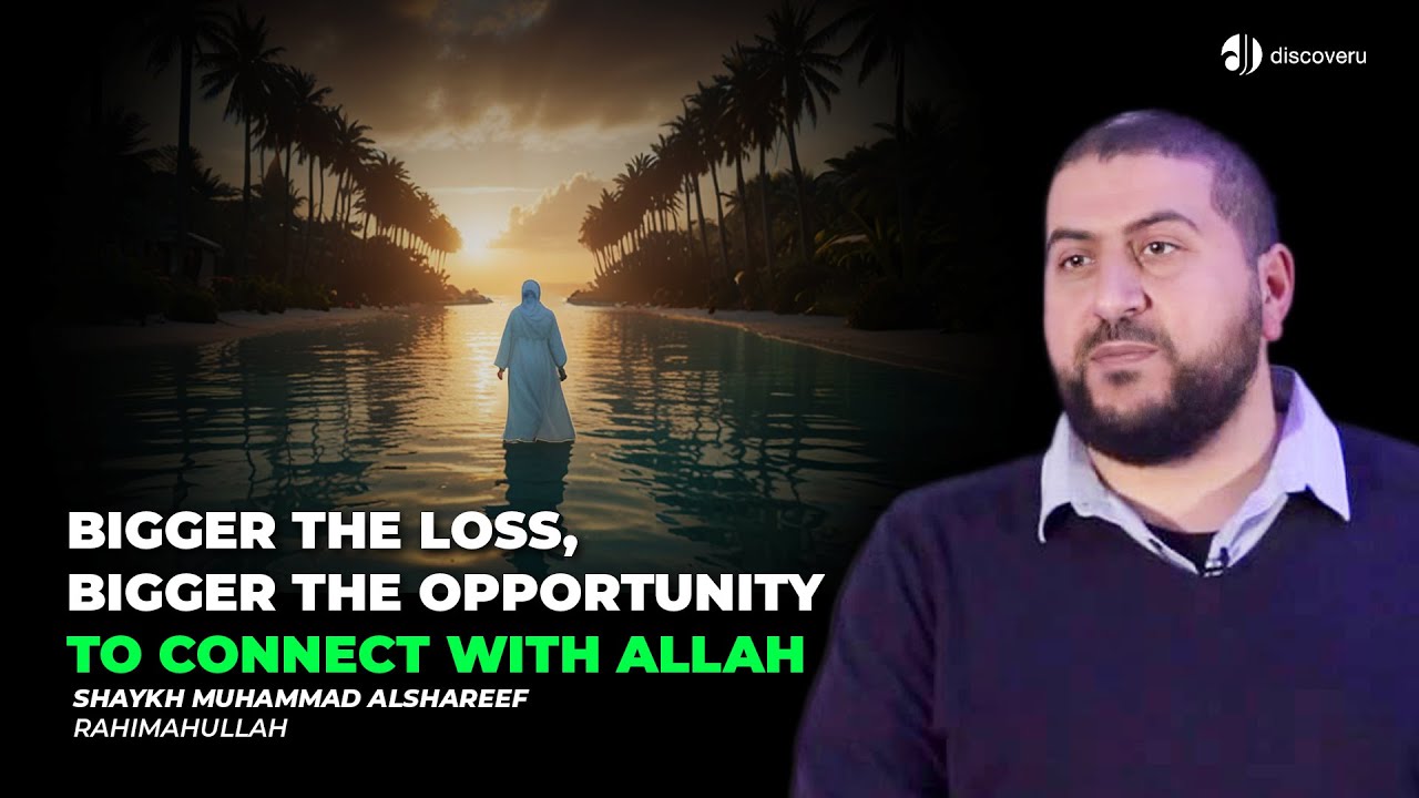 Bigger the Loss, Bigger the Opportunity to Connect with Allah | Ft ...