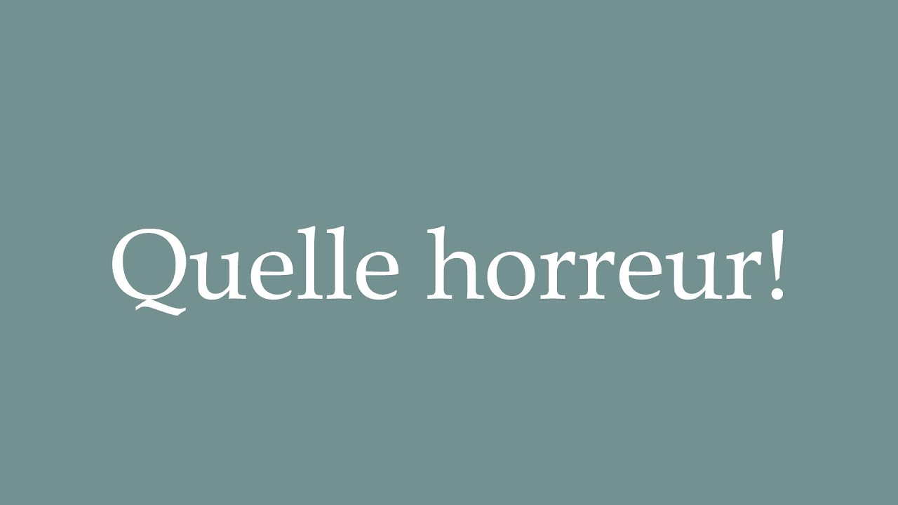 How to Pronounce ''Quelle horreur!'' (What a horror!) Correctly in ...