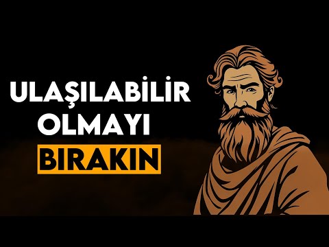 Ulaşılabilir Olmayı Bıraktığınızda Hayatınız Nasıl Değişir – Stoacılık