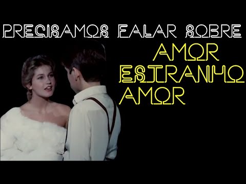 Precisamos Falar Sobre Amor Estranho Amor