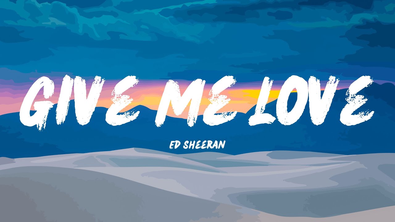 Ed Sheeran - Give Me Love (Lyrics) - YouTube