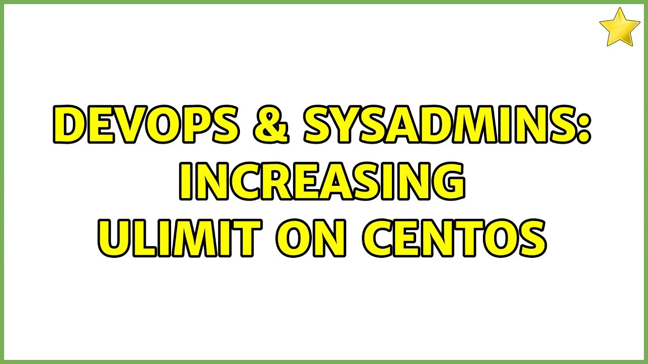 DevOps & SysAdmins: Increasing ulimit on CentOS (2 Solutions!!) - YouTube